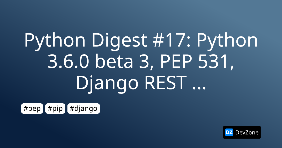 Python Digest 17 Python 360 Beta 3 Pep 531 Django Rest Framework 35 Devzone